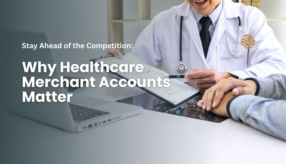 Stay Ahead of the Competition: Why Healthcare Merchant Accounts Matter