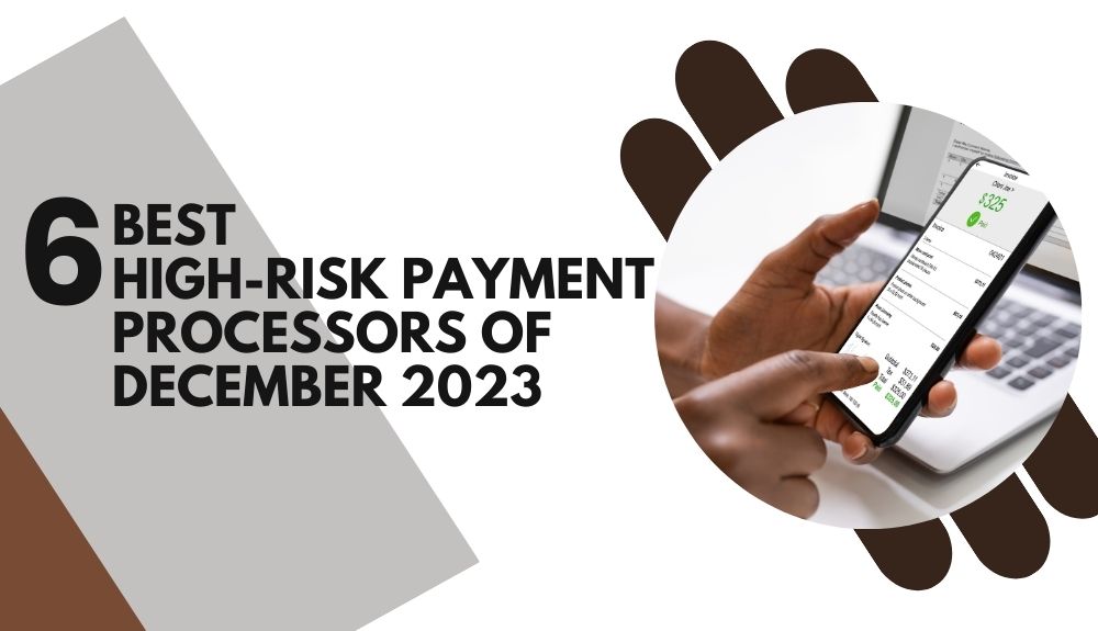 6 Best High-Risk Payment Processors of December 2023